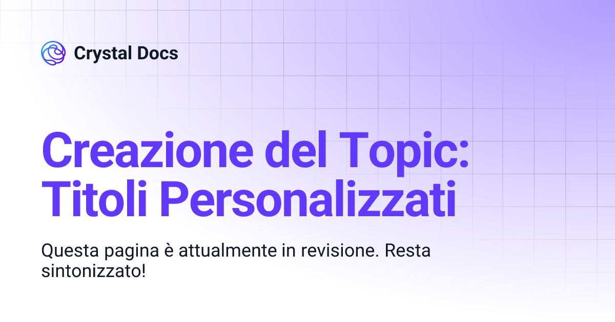 Creazione del Topic: Titoli Personalizzati | Crystal Docs